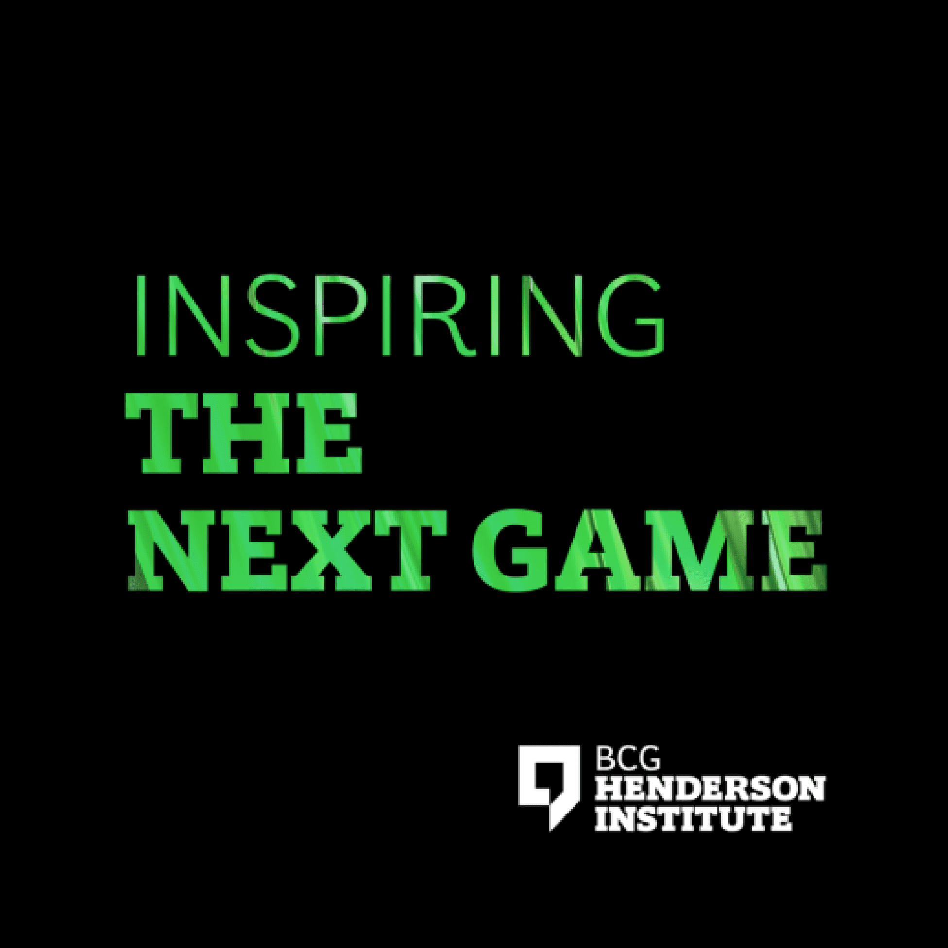 Inspiring the Next Game - BCG Henderson Institute